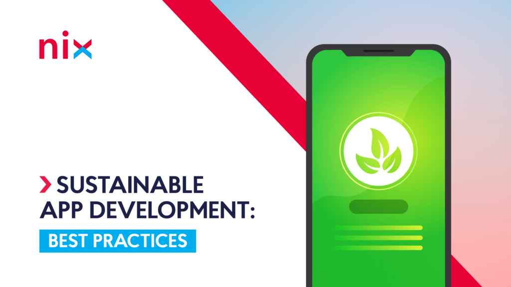 Best Practices for Building Sustainable Mobile Apps | NIX